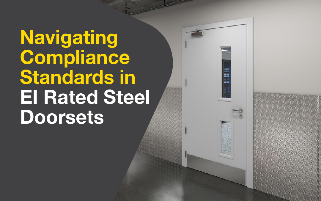 Navigating compliance standards “EI “ | EBD Steel Doors Navigating compliance standards “EI “ | EBD Steel Doors